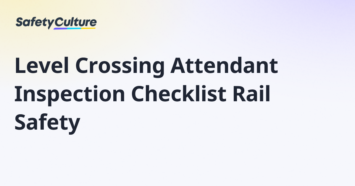 Level Crossing Attendant Inspection Checklist Rail Safety | Free Template