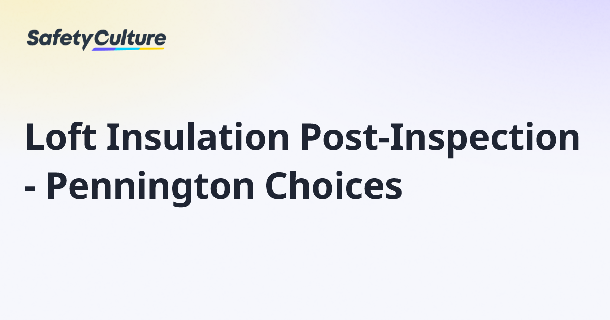 Loft Insulation Post-Inspection - Pennington Choices | Free Template