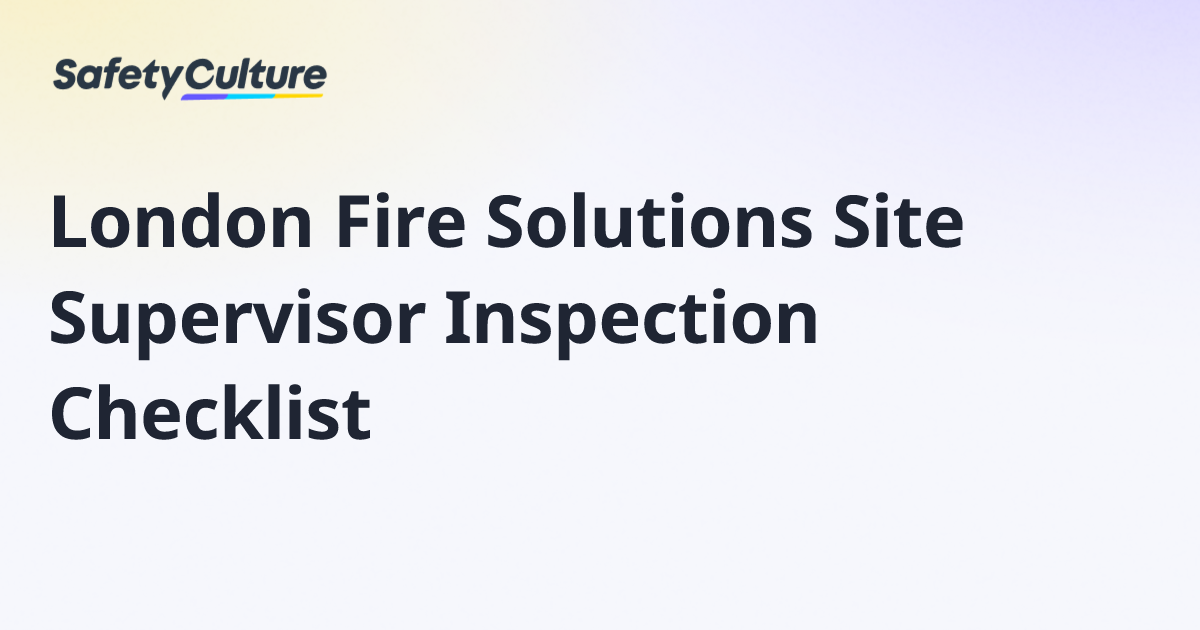 London Fire Solutions Site Supervisor Inspection Checklist | Free Template