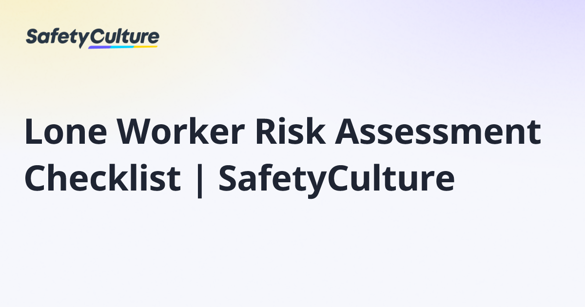 Lone Worker Risk Assessment Checklist | SafetyCulture | Free Template