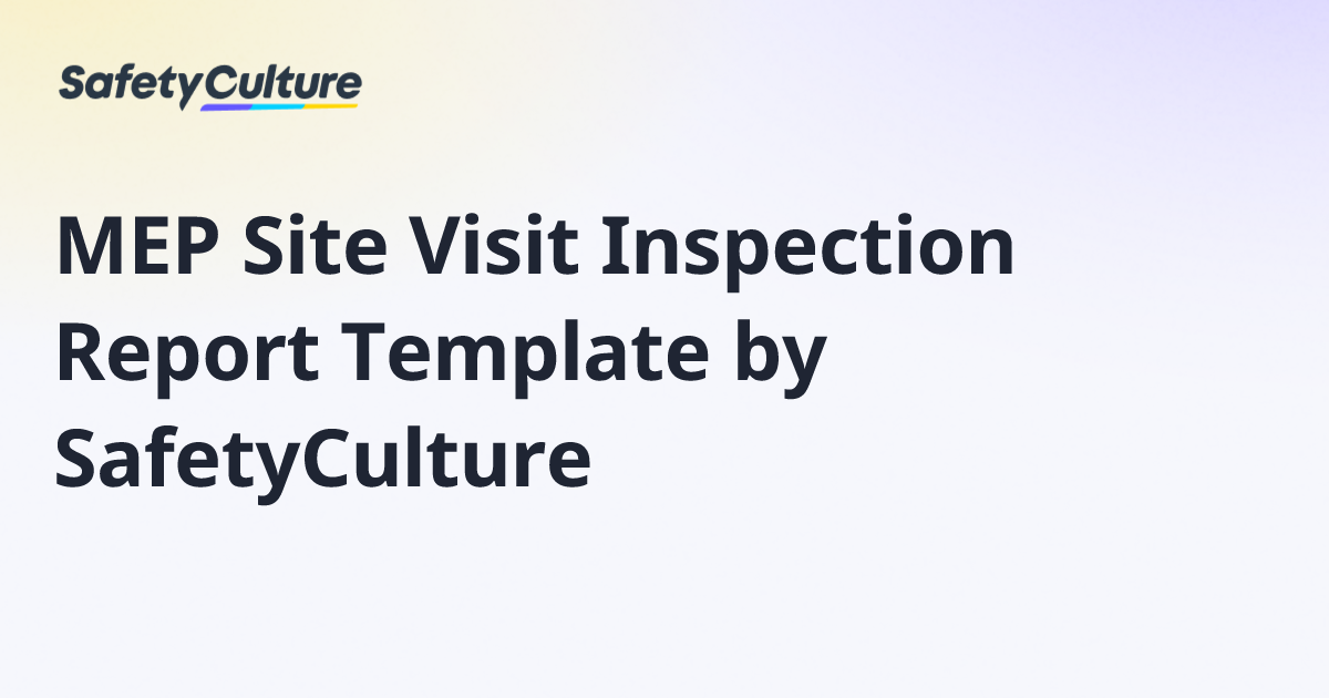 MEP Site Visit Inspection Report Template by SafetyCulture | Free Template
