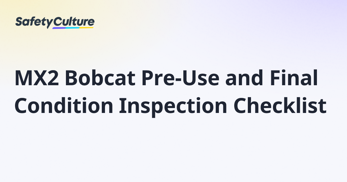 MX2 Bobcat Pre-Use and Final Condition Inspection Checklist | Free Template