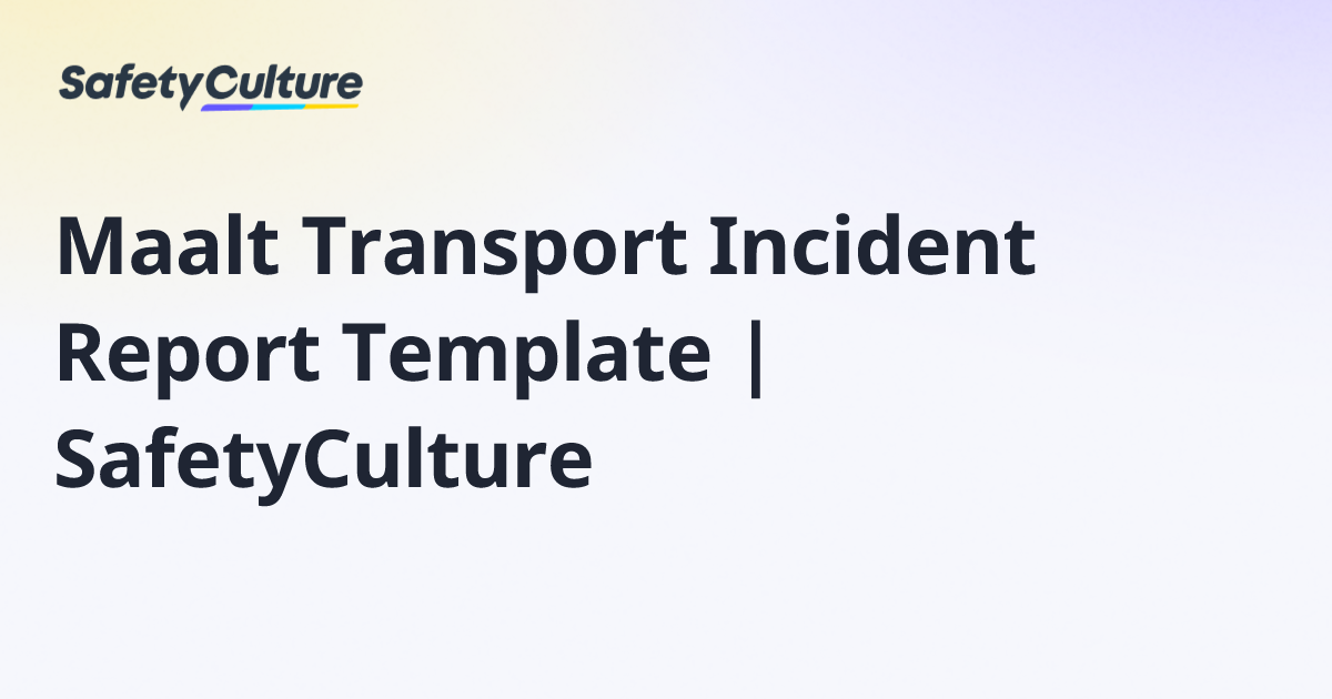 Maalt Transport Incident Report Template | SafetyCulture | Free Template