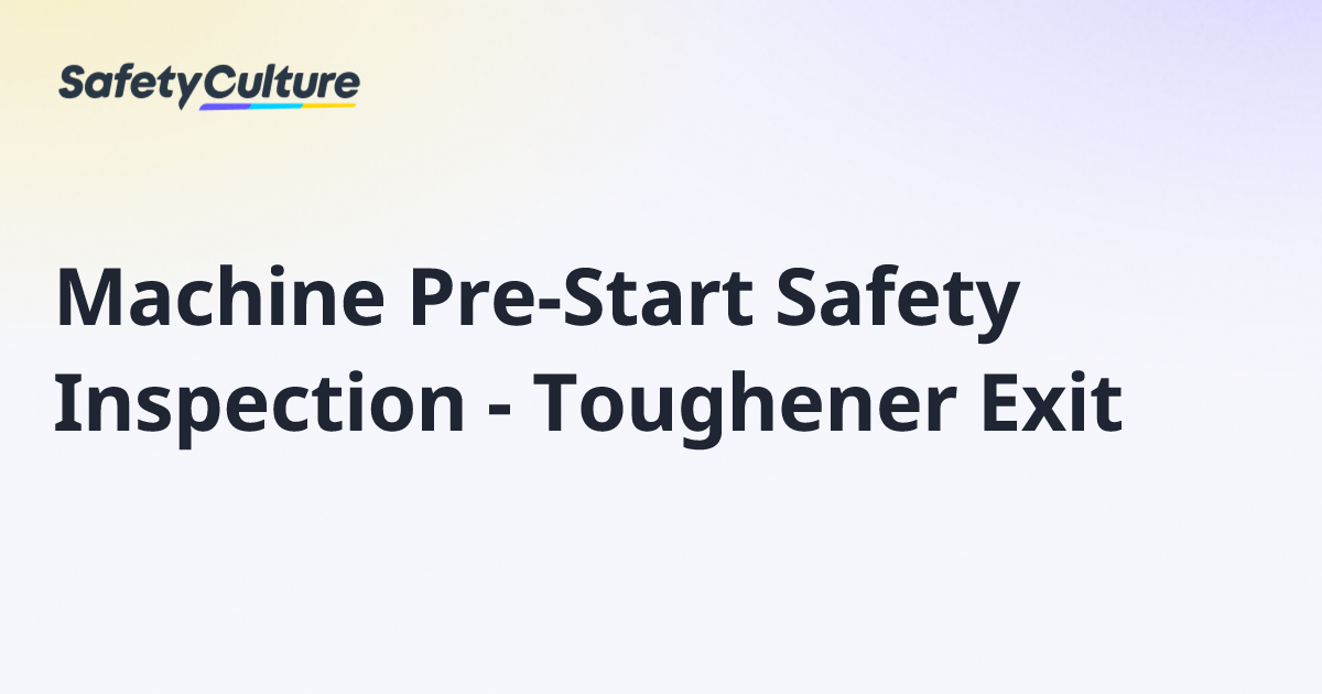 Machine Pre-Start Safety Inspection - Toughener Exit | Free Template