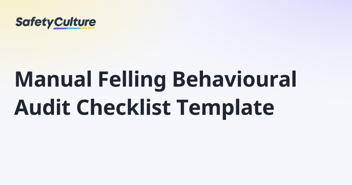 Manual Felling Behavioural Audit Checklist Template | Free Template