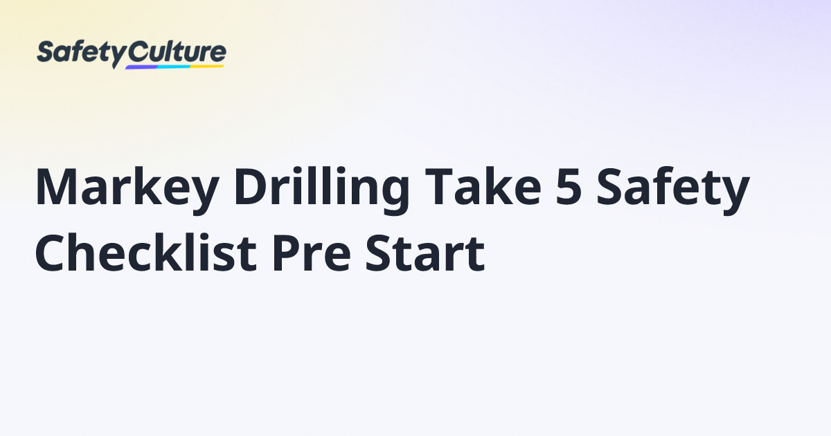 Markey Drilling Take 5 Safety Checklist Pre Start | Free Template