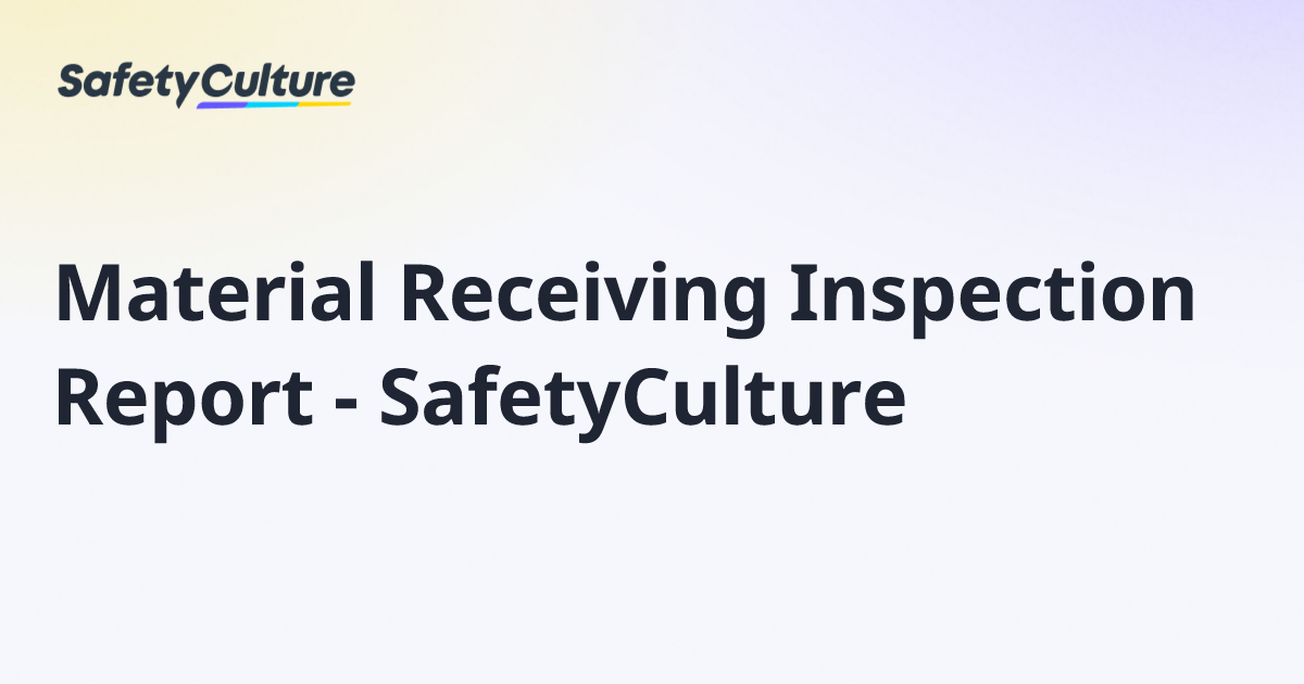 Material Receiving Inspection Report - SafetyCulture | Free Template