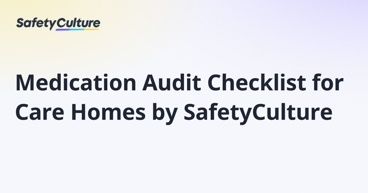 Medication Audit Checklist for Care Homes by SafetyCulture | Free Template