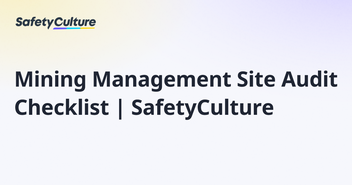Mining Management Site Audit Checklist | SafetyCulture | Free Template