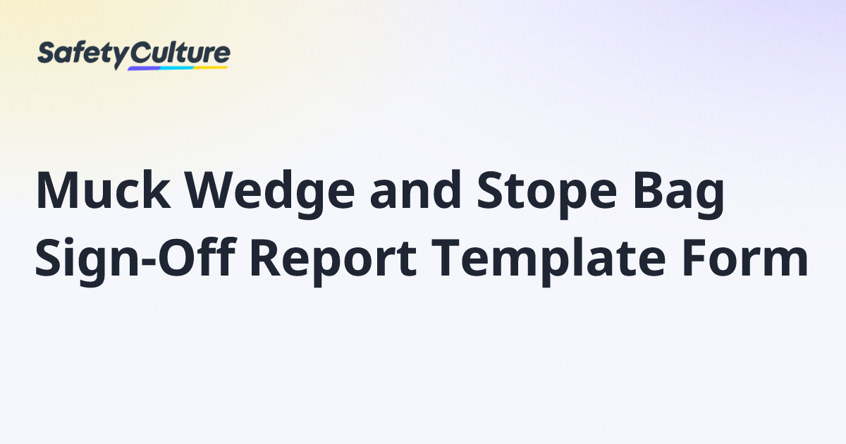 Muck Wedge and Stope Bag Sign-Off Report Template Form | Free Template