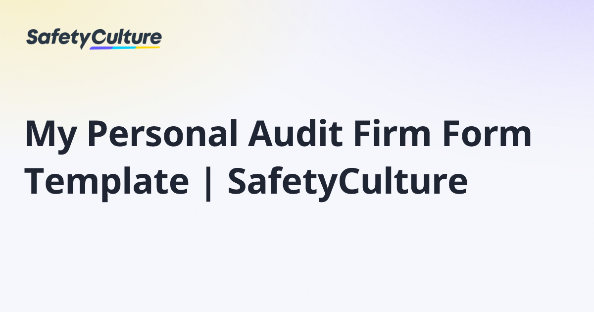 My Personal Audit Firm Form Template | SafetyCulture | Free Template