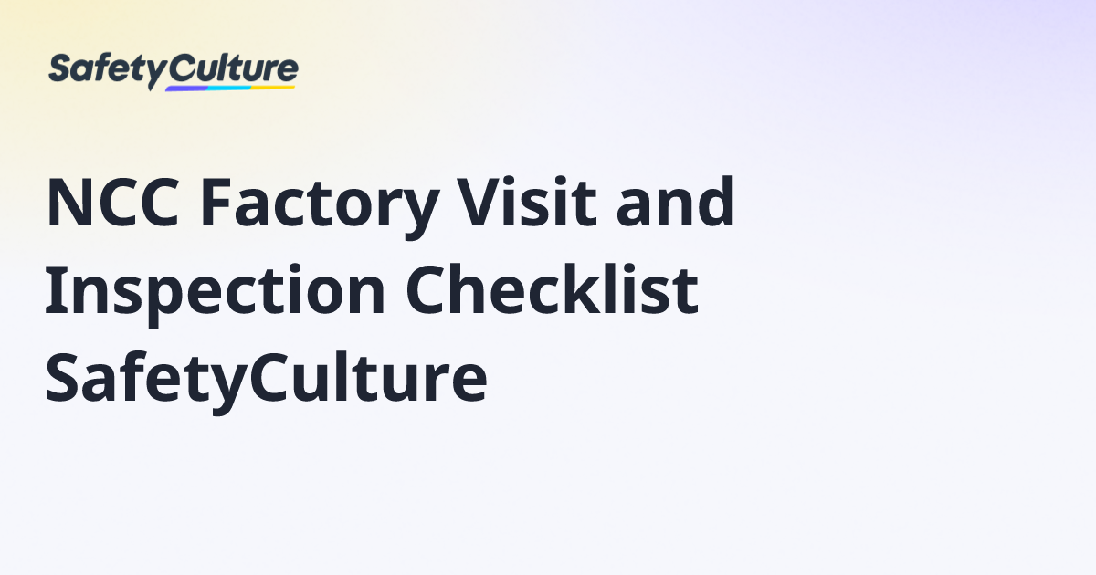 NCC Factory Visit and Inspection Checklist SafetyCulture | Free Template