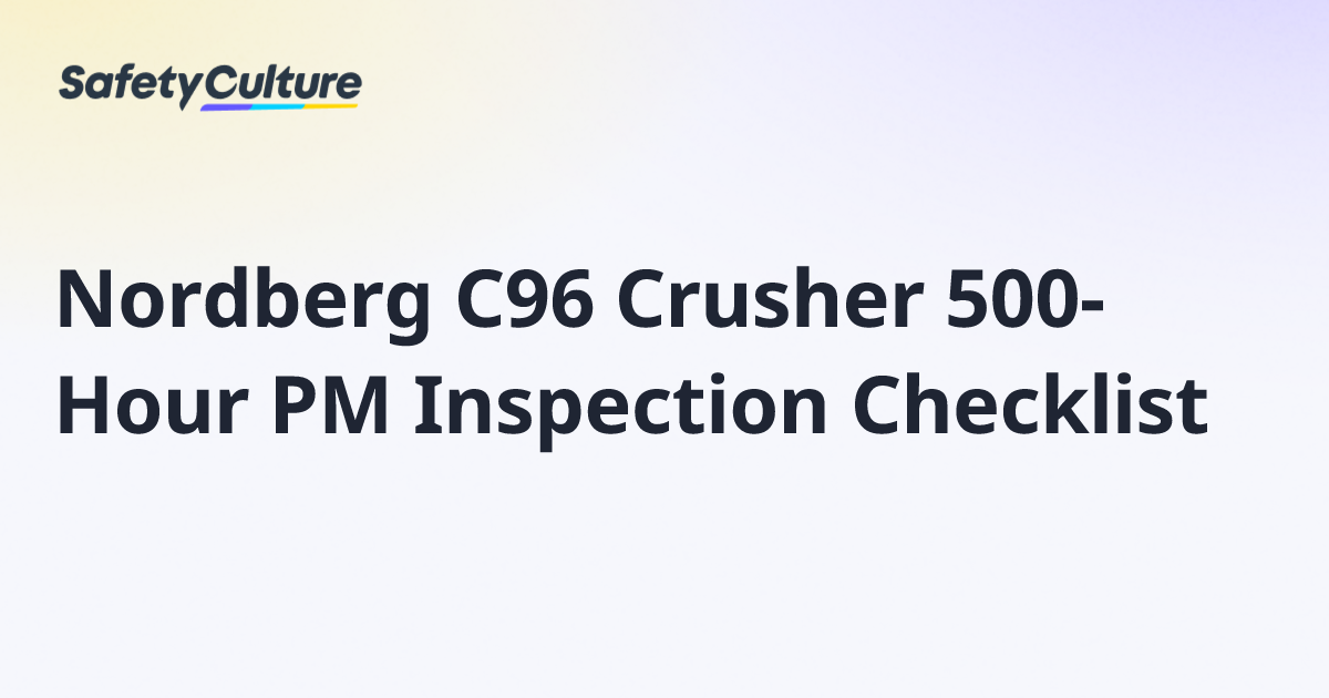 Nordberg C96 Crusher 500-Hour PM Inspection Checklist | Free Template