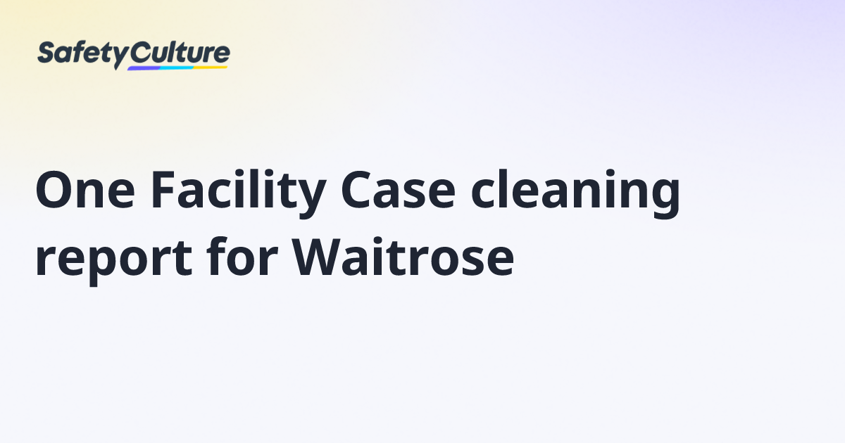 One Facility Case cleaning report for Waitrose | Free Template