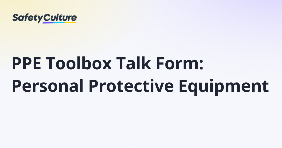 PPE Toolbox Talk Form: Personal Protective Equipment | Free Template