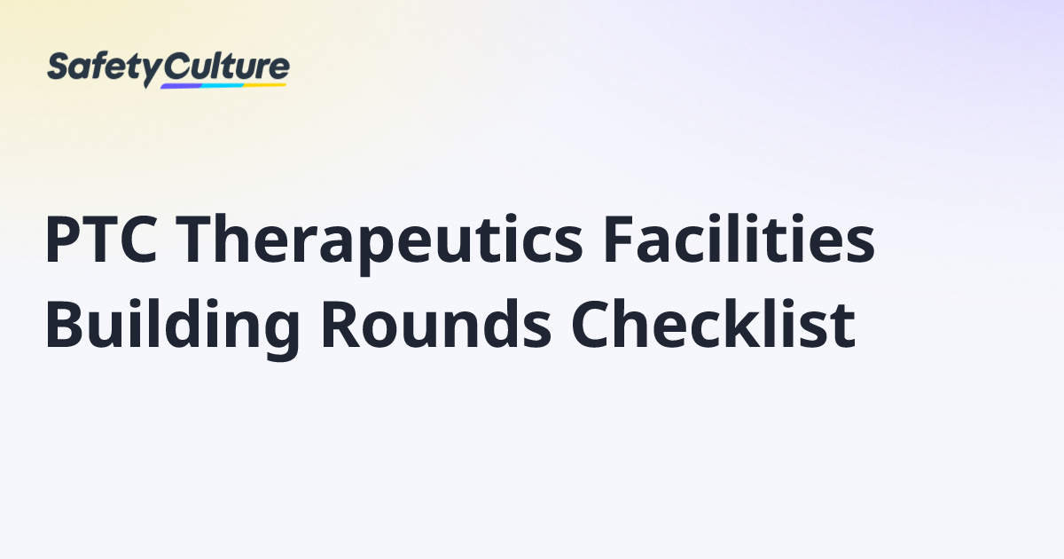 PTC Therapeutics Facilities Building Rounds Checklist | Free Template