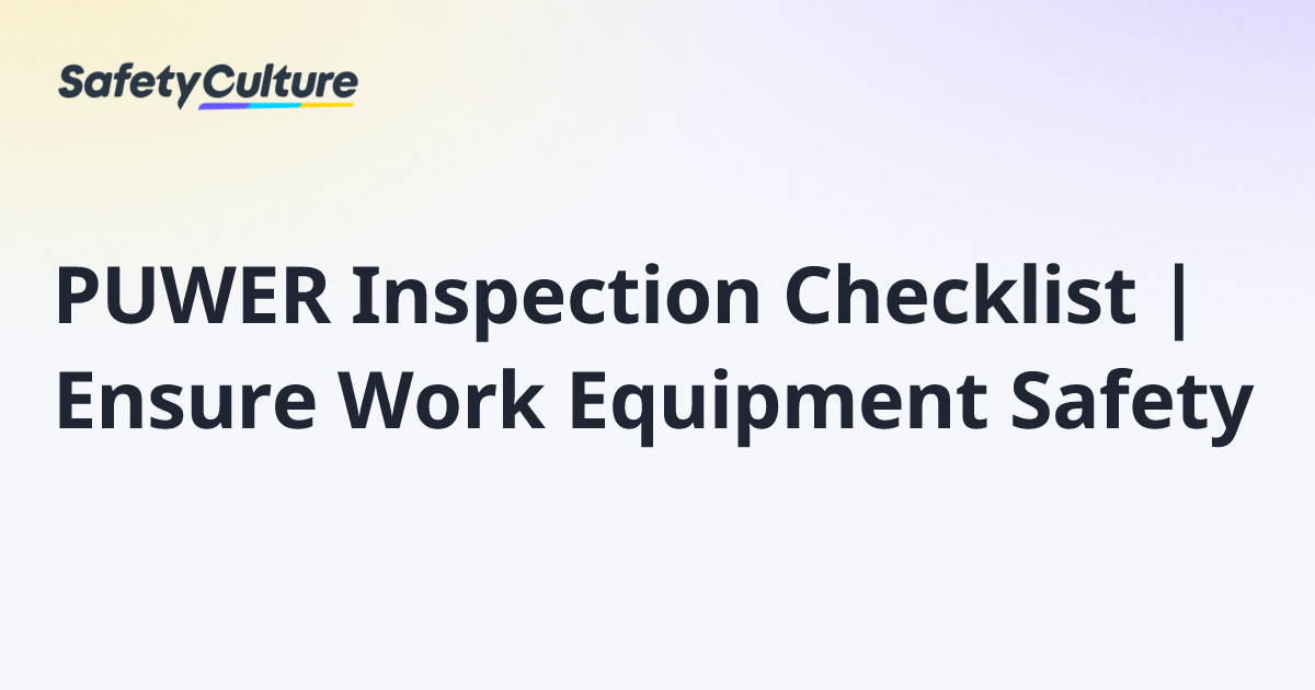 PUWER Inspection Checklist | Ensure Work Equipment Safety | Free Template