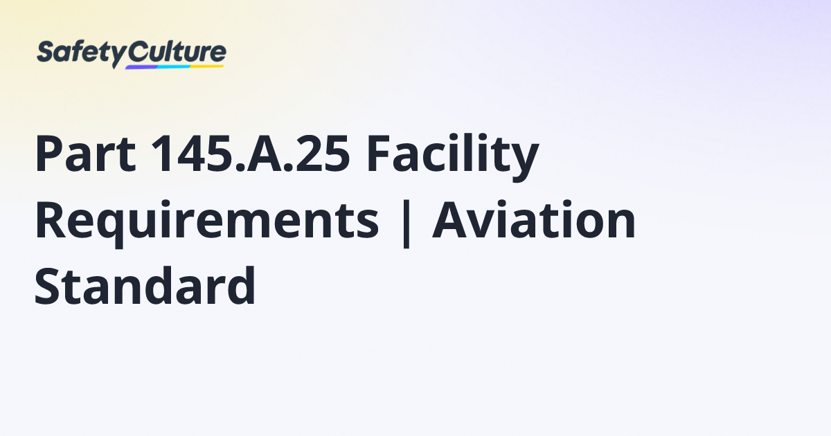 Part 145.A.25 Facility Requirements | Aviation Standard | Free Template
