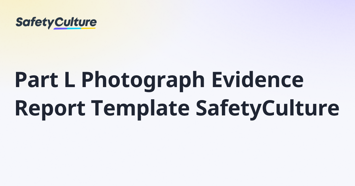 Part L Photograph Evidence Report Template SafetyCulture | Free Template