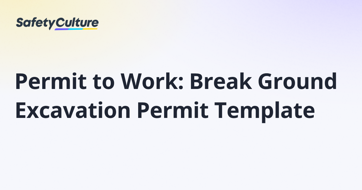 Permit to Work: Break Ground Excavation Permit Template | Free Template