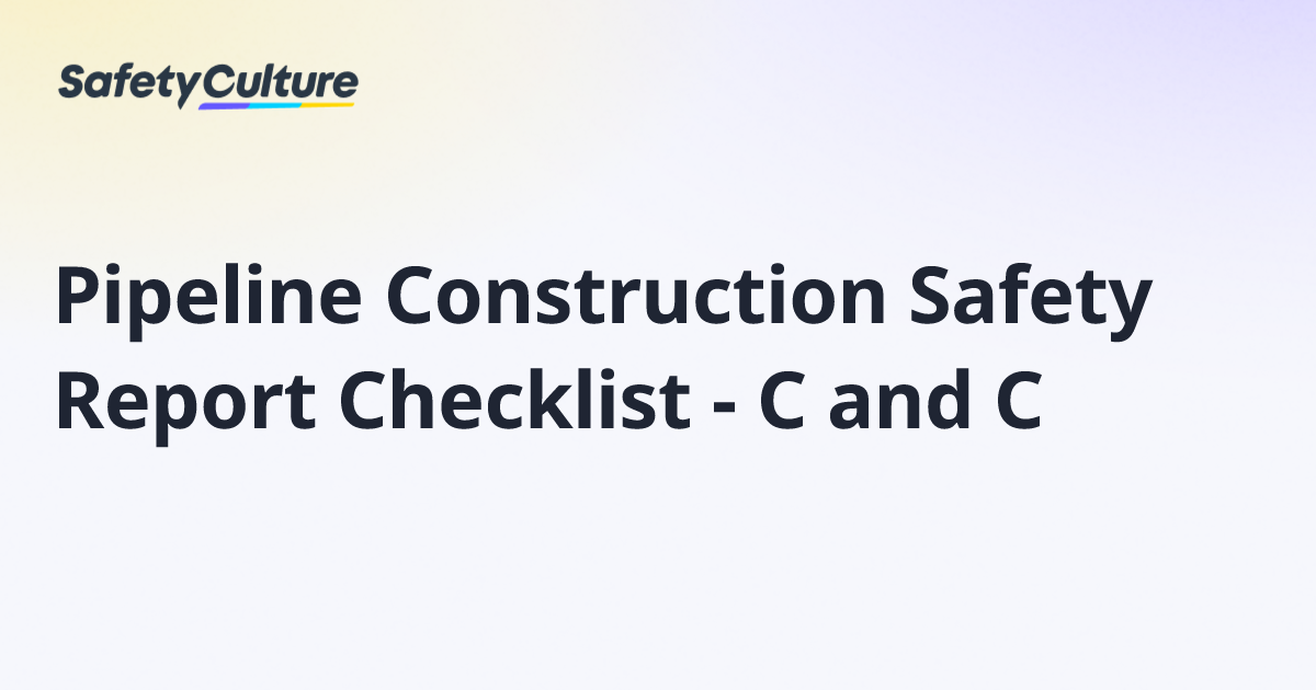 Pipeline Construction Safety Report Checklist - C and C | Free Template