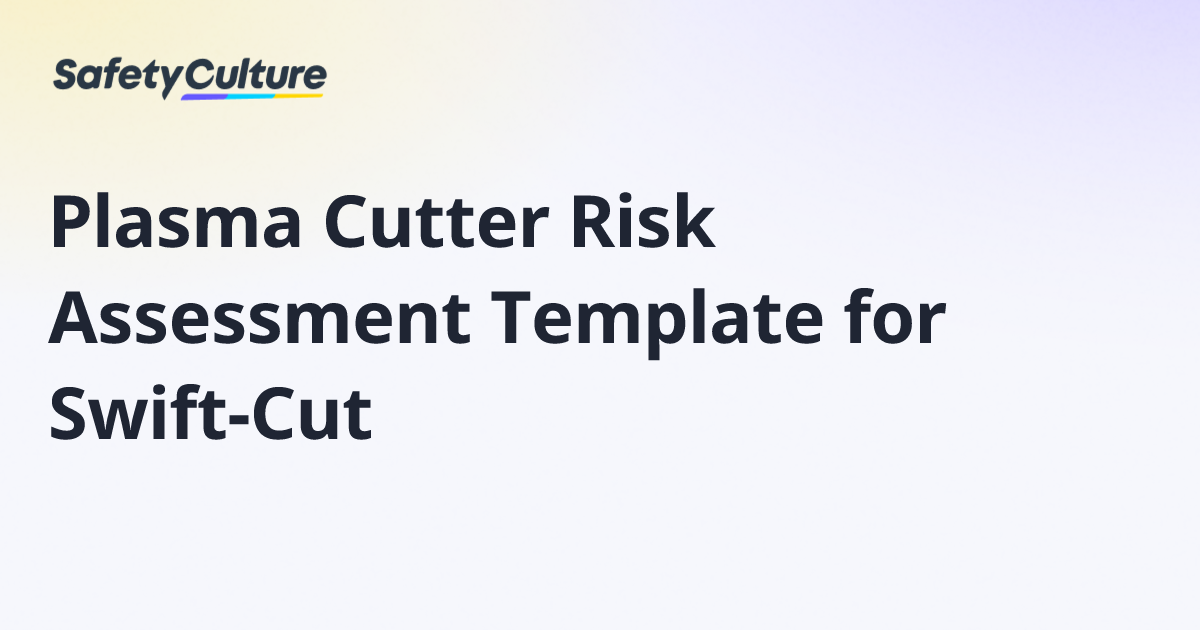 Plasma Cutter Risk Assessment Template for Swift-Cut | Free Template