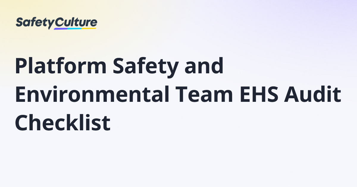 Platform Safety and Environmental Team EHS Audit Checklist | Free Template