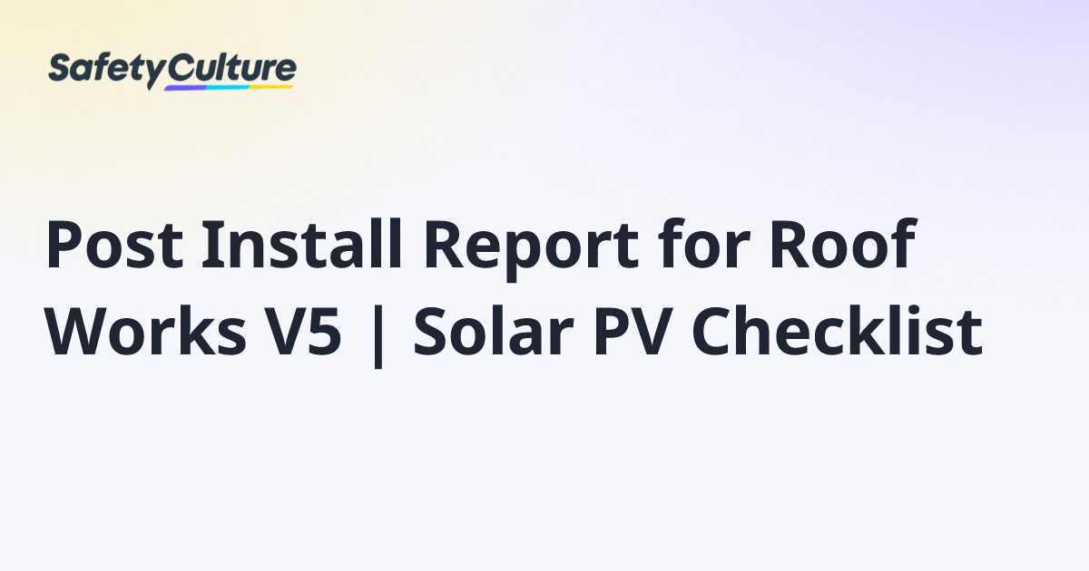 Post Install Report for Roof Works V5 | Solar PV Checklist | Free Template