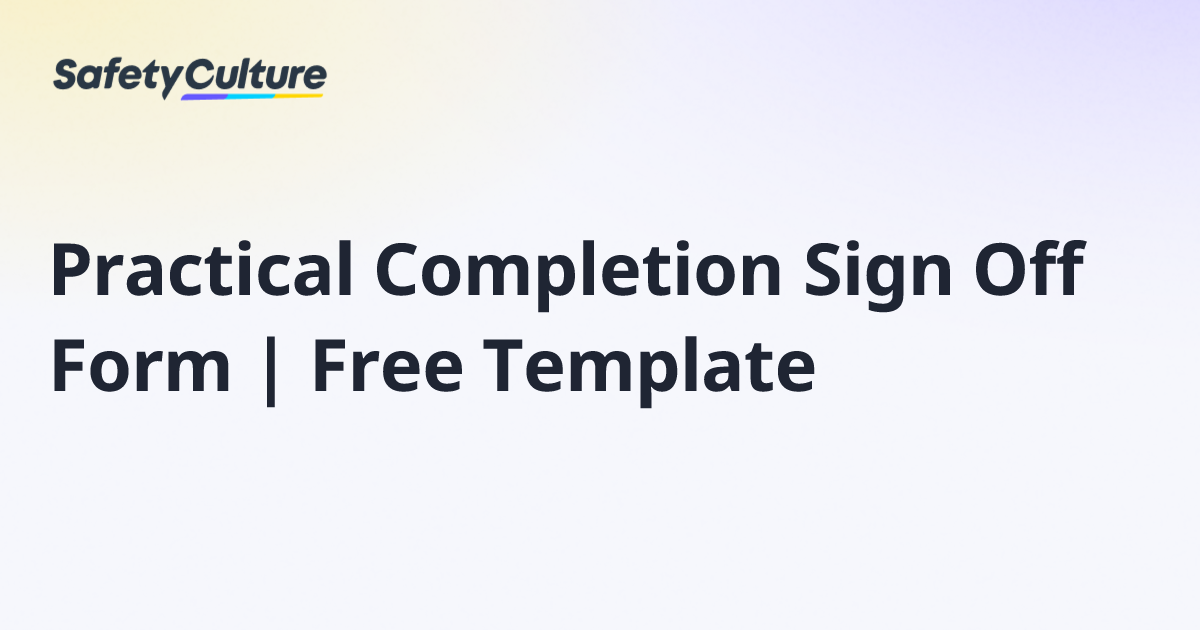 Practical Completion Sign Off Form | Free Template | Free Template