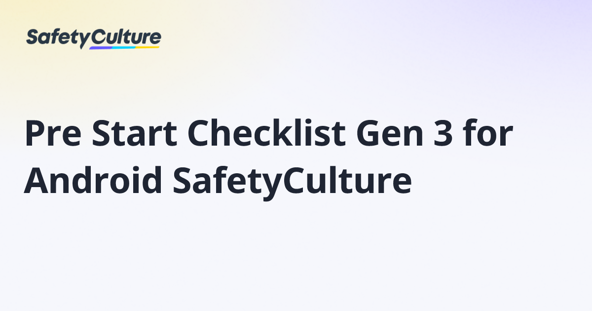 Pre Start Checklist Gen 3 for Android SafetyCulture | Free Template