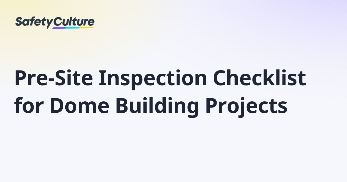 Pre-Site Inspection Checklist for Dome Building Projects | Free Template