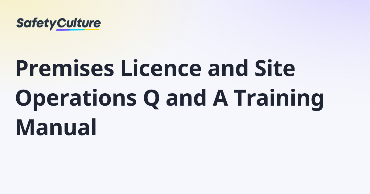 Premises Licence and Site Operations Q and A Training Manual | Free ...