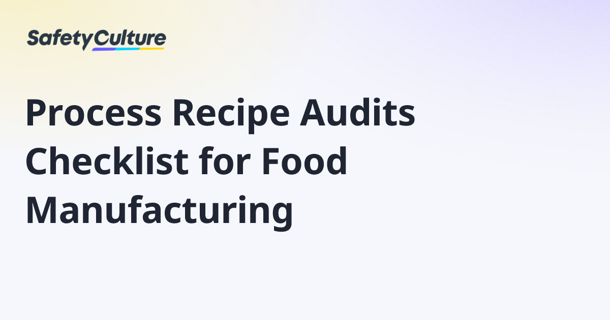 Process Recipe Audits Checklist for Food Manufacturing | Free Template