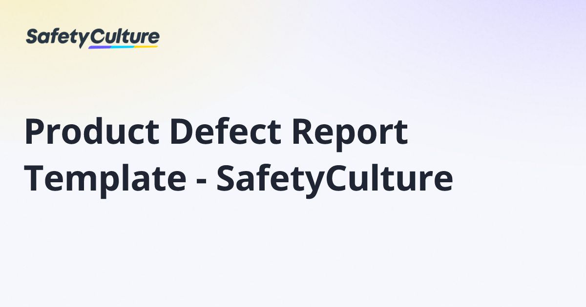 Product Defect Report Template - SafetyCulture | Free Template