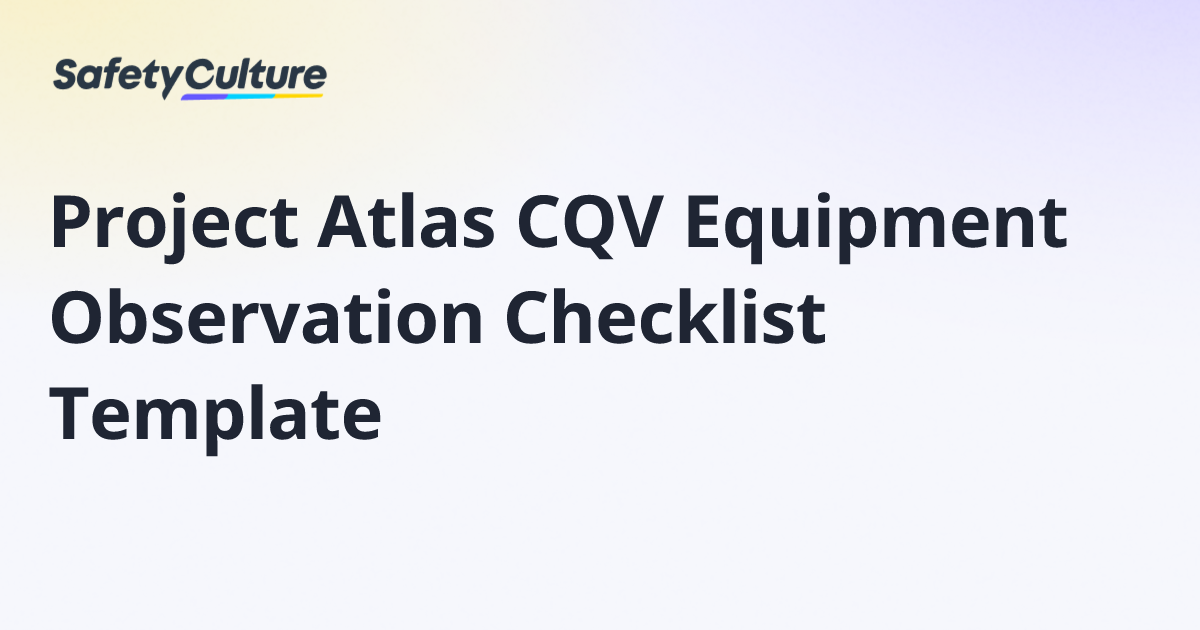 Project Atlas CQV Equipment Observation Checklist Template | Free Template