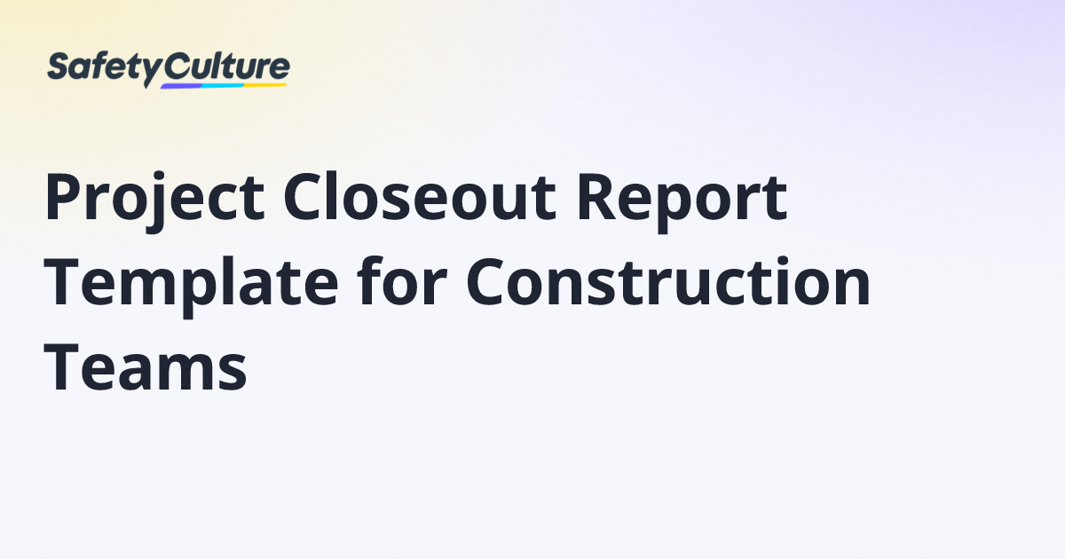 Project Closeout Report Template for Construction Teams | Free Template
