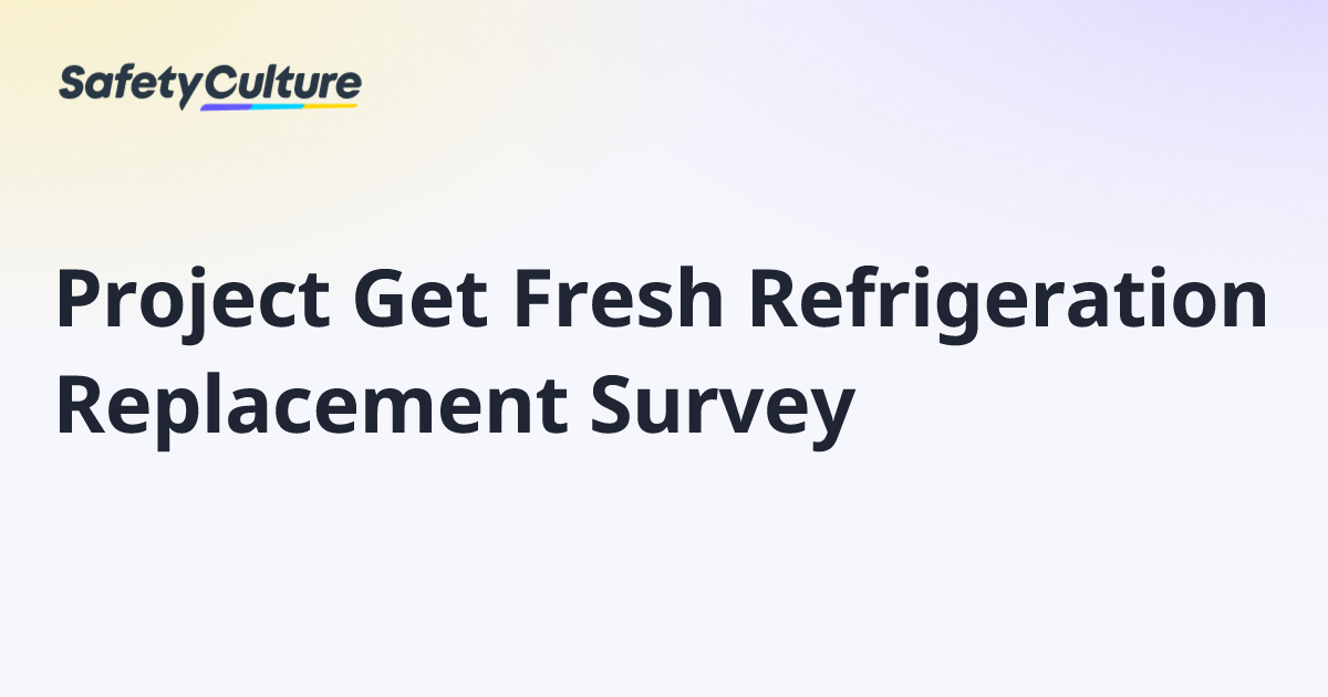 Project Get Fresh Refrigeration Replacement Survey | Free Template