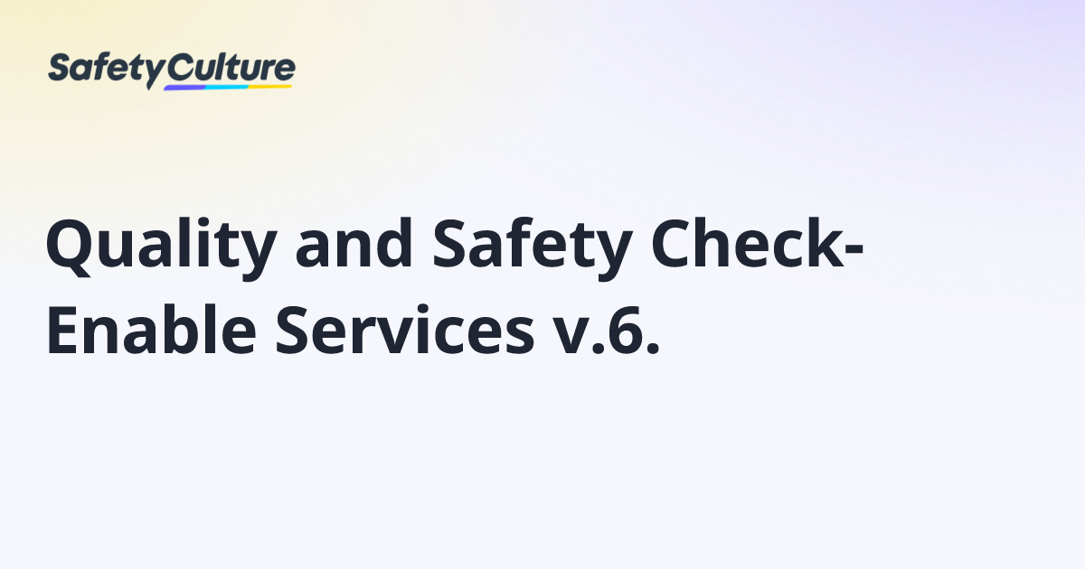 Quality and Safety Check-Enable Services v.6. | Free Template