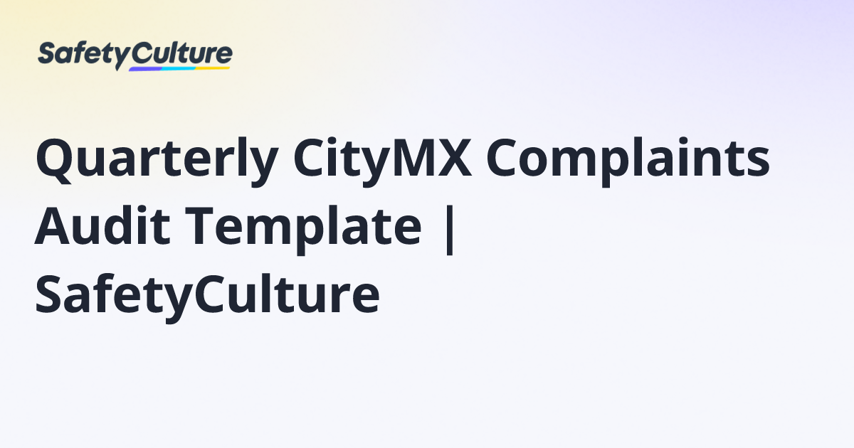 Quarterly CityMX Complaints Audit Template | SafetyCulture | Free Template