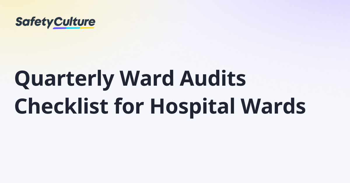 Quarterly Ward Audits Checklist for Hospital Wards | Free Template