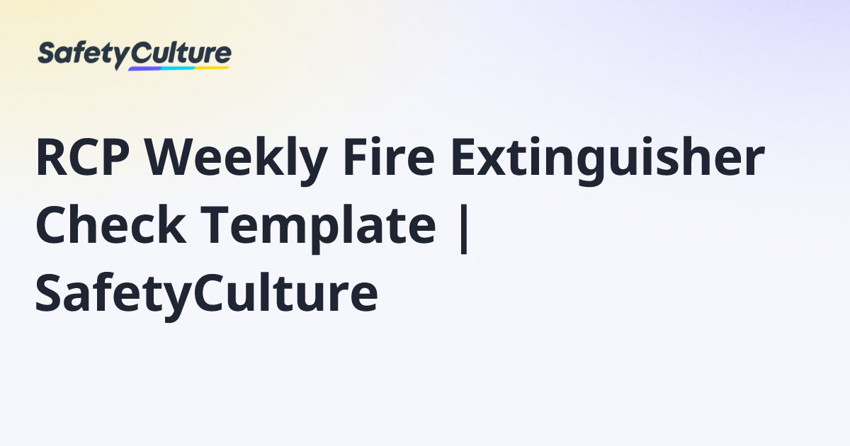 RCP Weekly Fire Extinguisher Check Template | SafetyCulture | Free Template