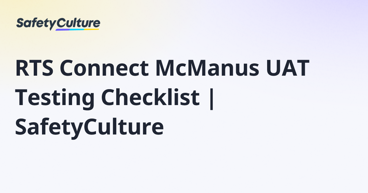 RTS Connect McManus UAT Testing Checklist | SafetyCulture | Free Template