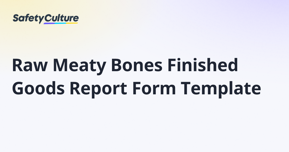 Raw Meaty Bones Finished Goods Report Form Template | Free Template