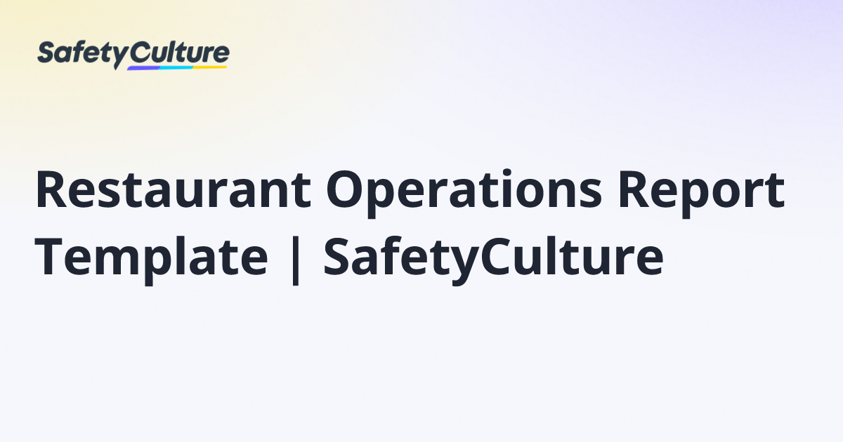 Restaurant Operations Report Template | SafetyCulture | Free Template