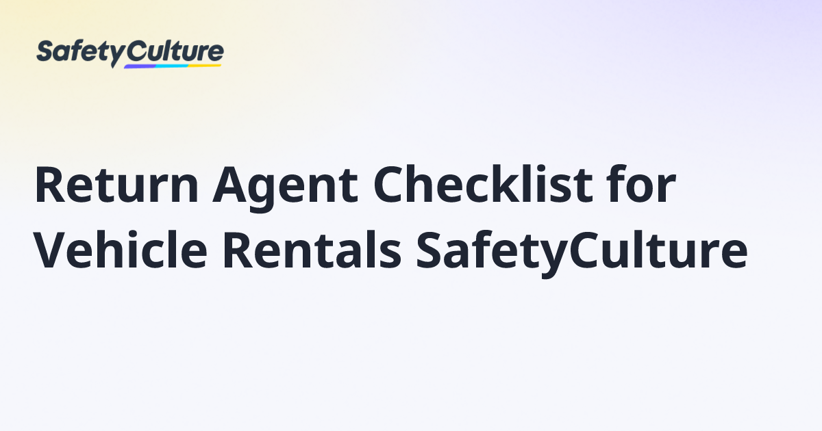 Return Agent Checklist for Vehicle Rentals SafetyCulture | Free Template