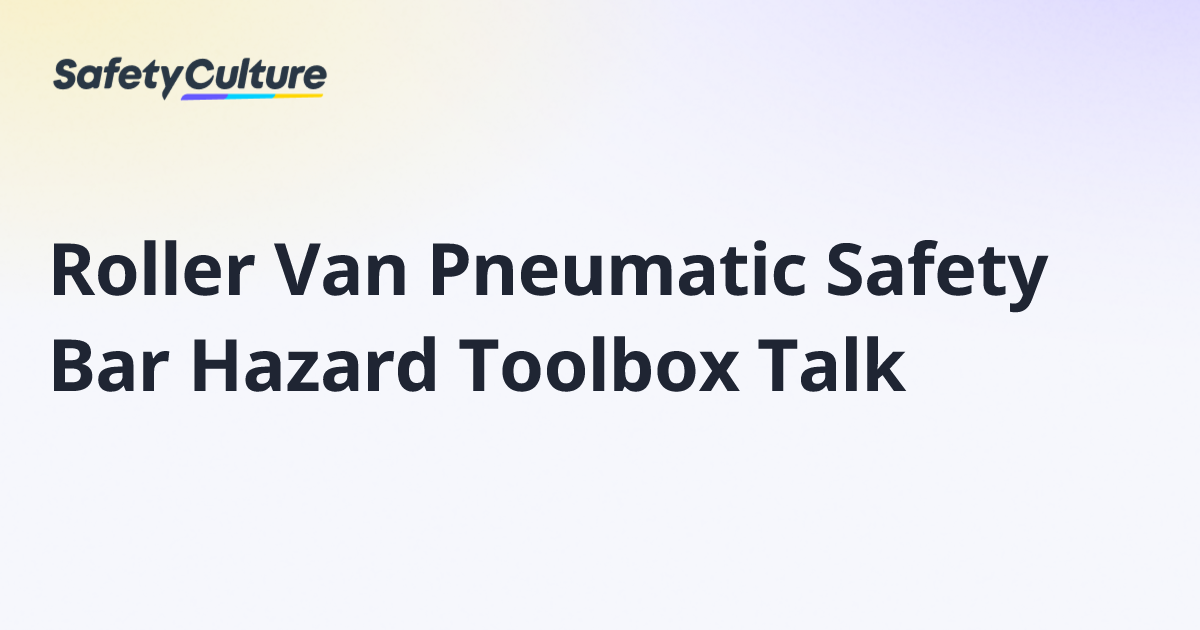 Roller Van Pneumatic Safety Bar Hazard Toolbox Talk | Free Template
