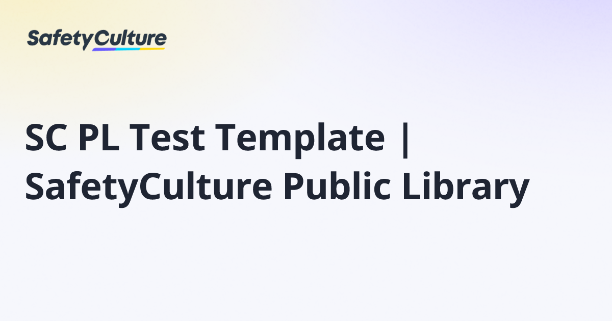 SC PL Test Template | SafetyCulture Public Library | Free Template