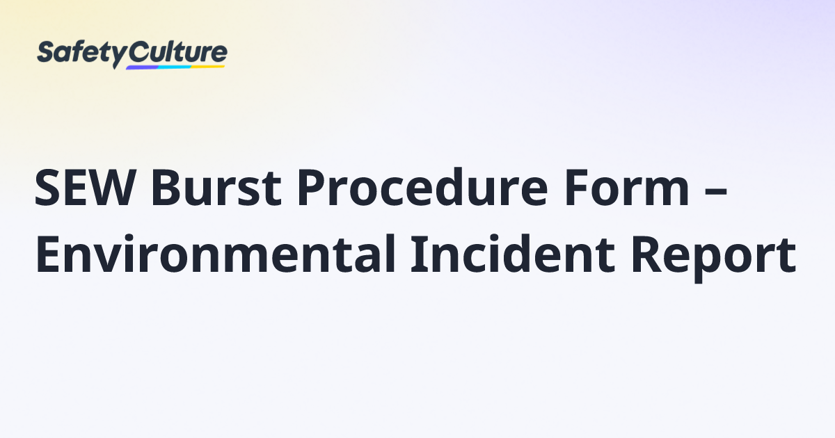 SEW Burst Procedure Form – Environmental Incident Report | Free Template