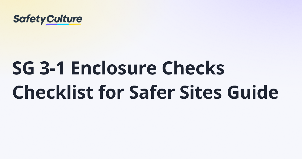 SG 3-1 Enclosure Checks Checklist for Safer Sites Guide | Free Template