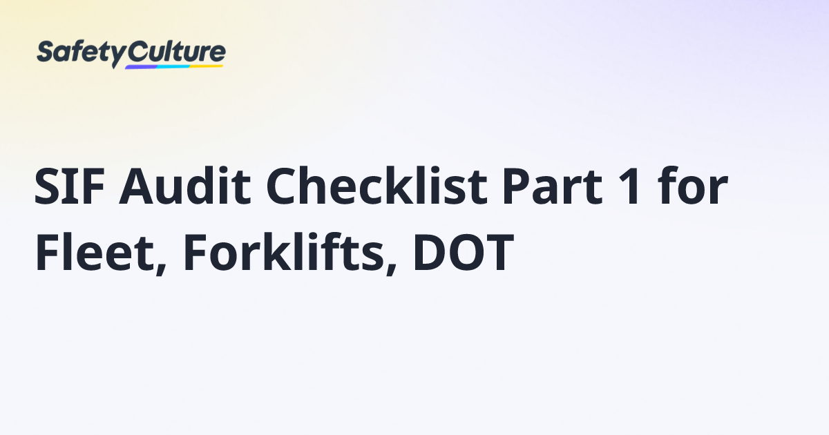SIF Audit Checklist Part 1 for Fleet, Forklifts, DOT | Free Template